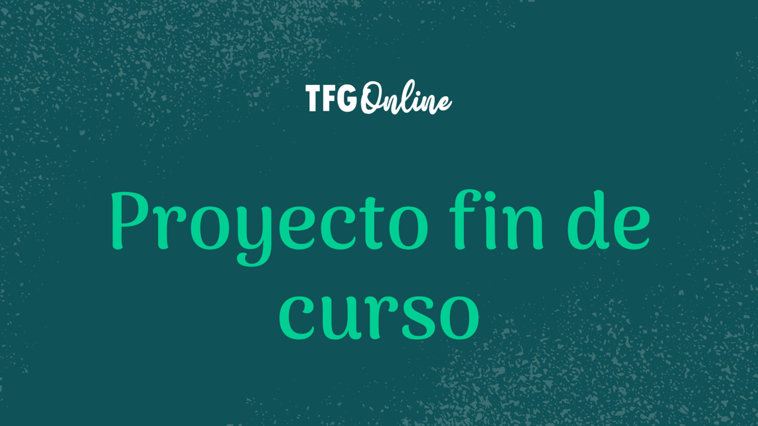 Proyecto fin de curso: cómo hacer tu proyecto final sin estrés - TFG Online